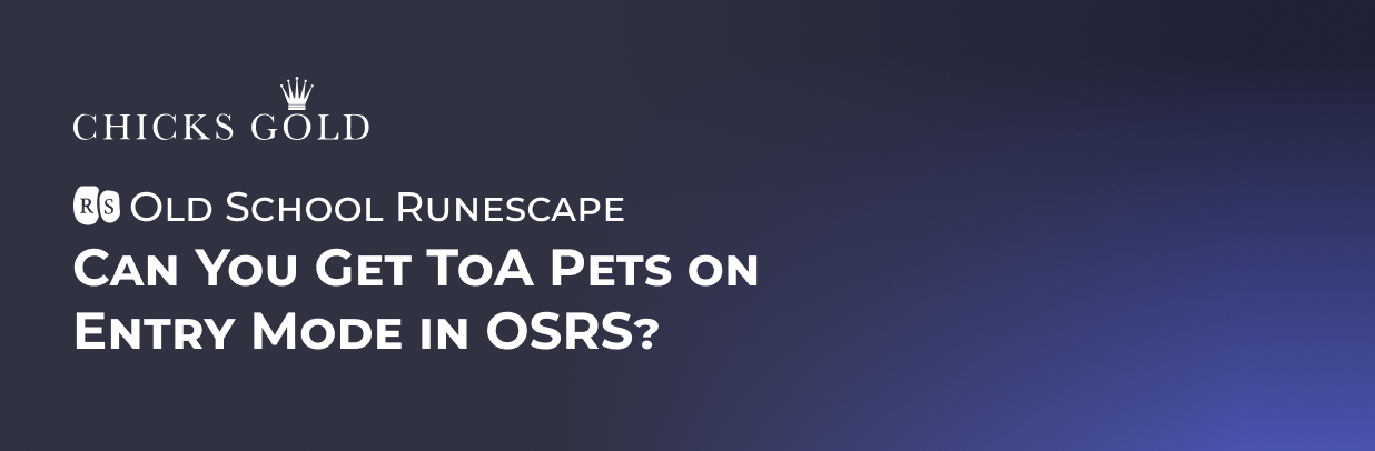 Can You Get ToA Pets on Entry Mode in OSRS? - Chicks Gold