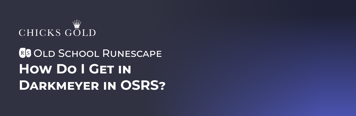 How Do I Get in Darkmeyer in OSRS? - Chicks Gold