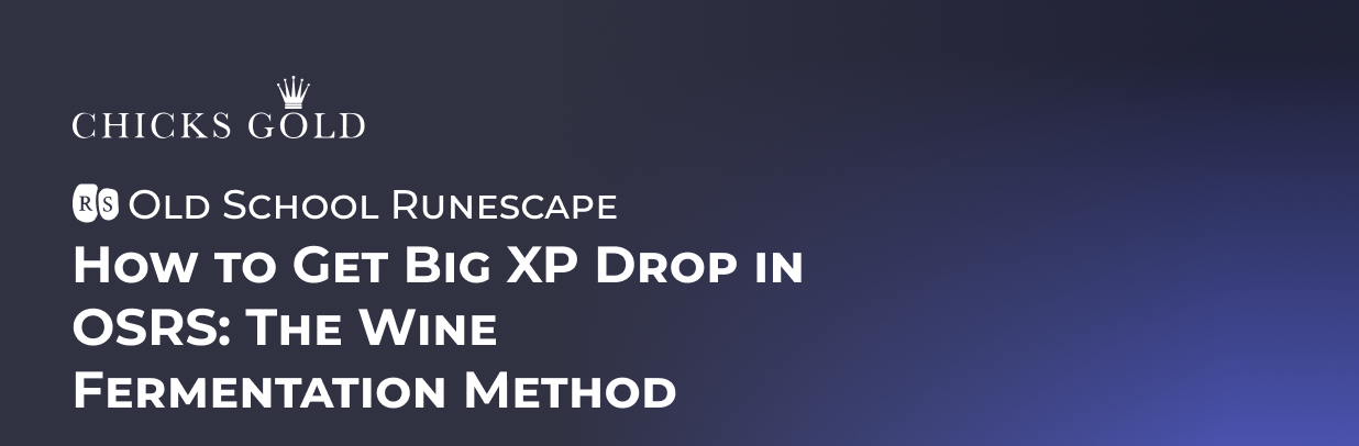 How to Get Big XP Drop in OSRS: The Wine Fermentation Method - Chicks Gold