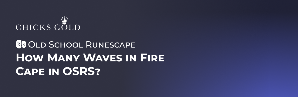 How Many Waves in Fire Cape in OSRS? - Chicks Gold