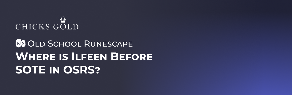 Where is Ilfeen Before SOTE in OSRS? - Chicks Gold